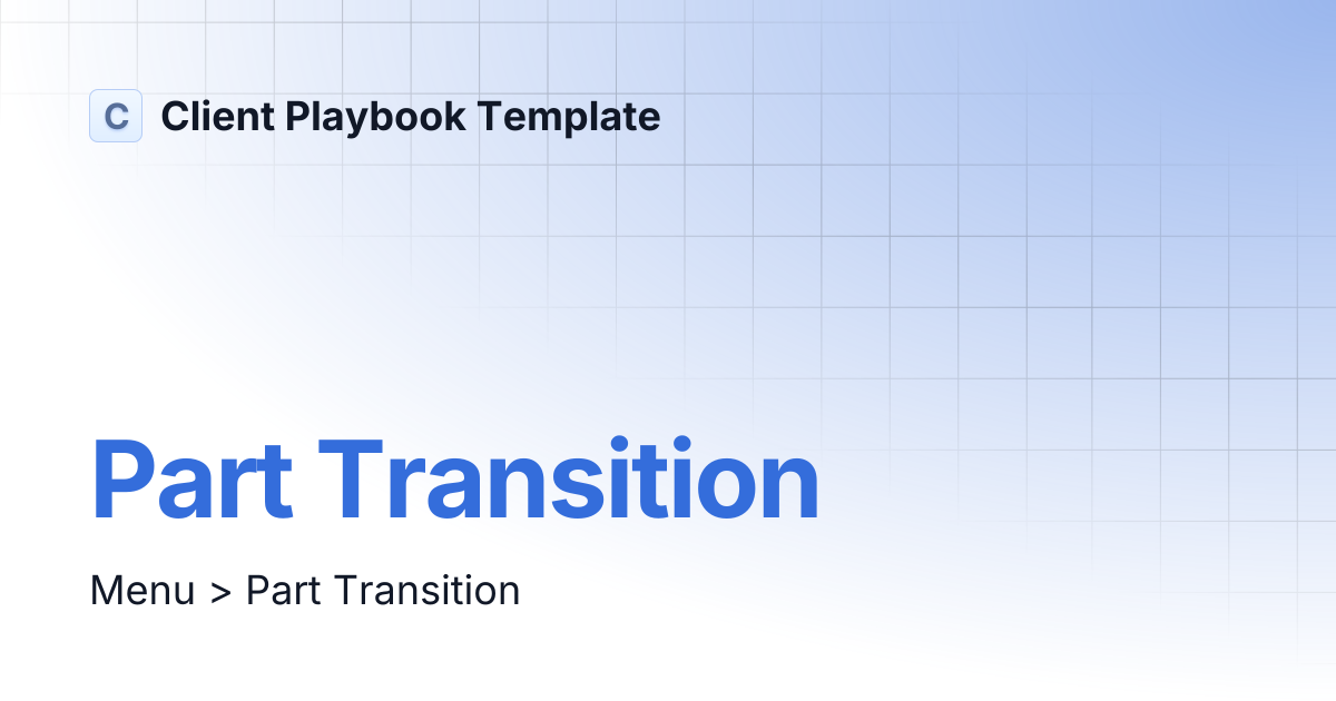 Part Transition | Client Playbook Template