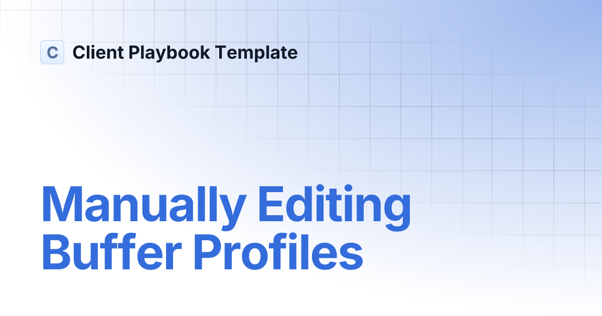 Manually Editing Buffer Profiles | Client Playbook Template