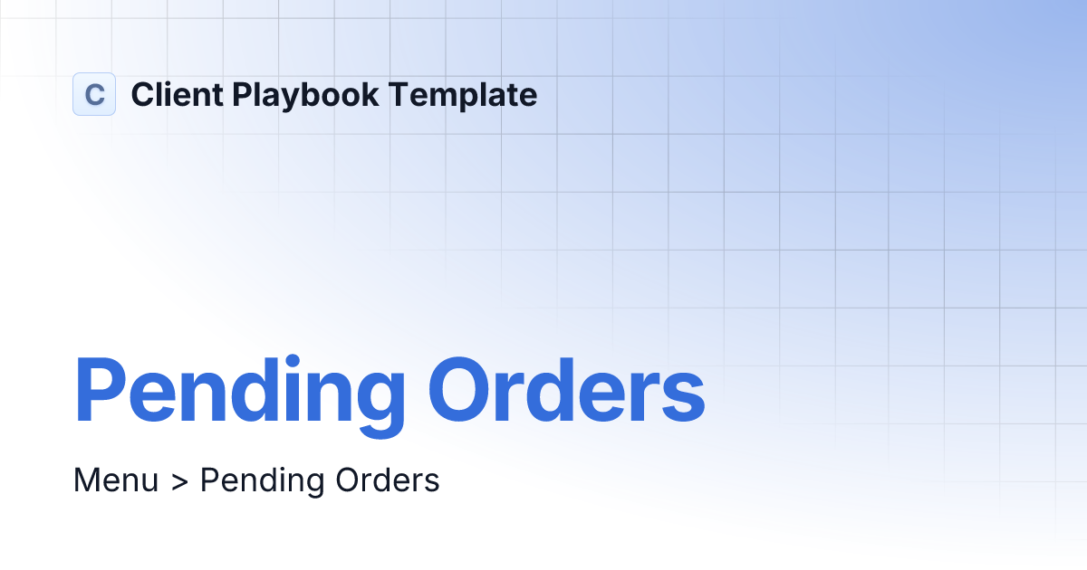 Pending Orders | Client Playbook Template