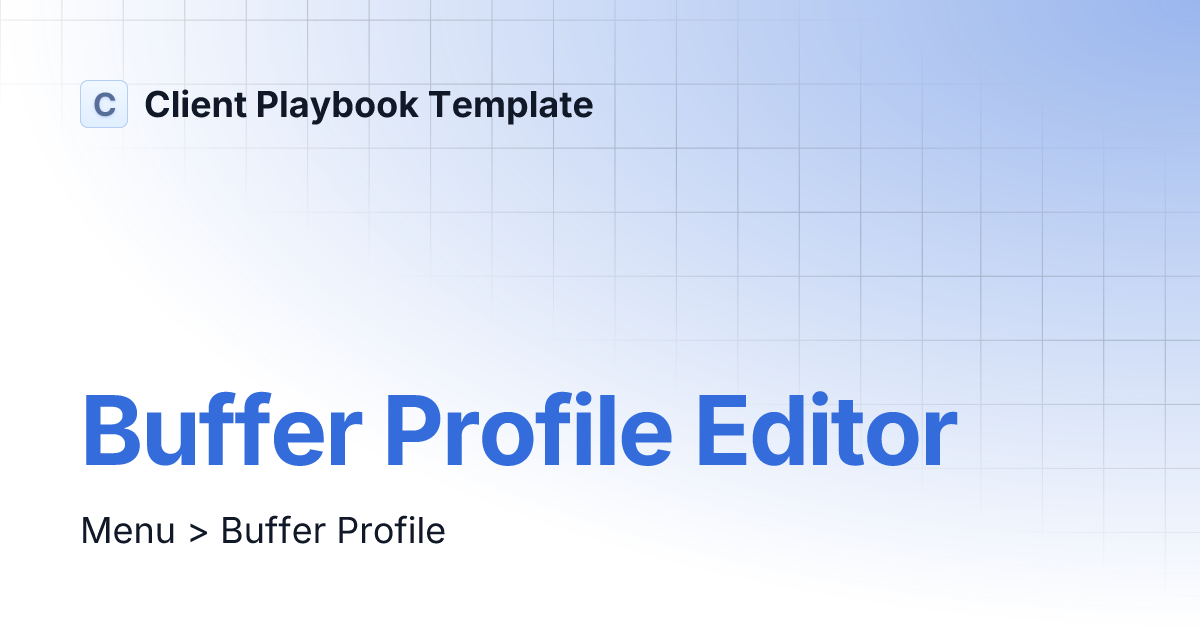 Buffer Profile Editor | Client Playbook Template